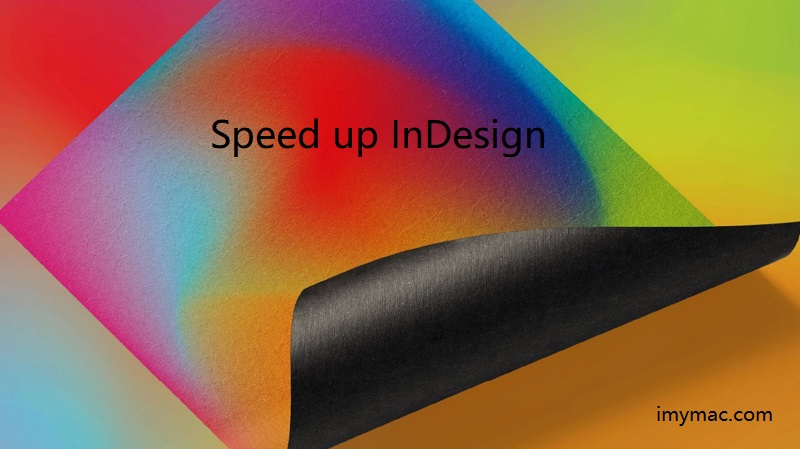How to Speed up InDesign on Mac [Tips in 2022]